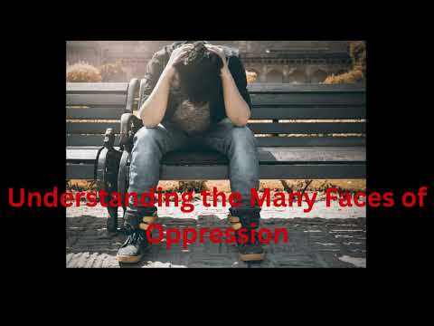 Understanding the Many Faces of Oppression