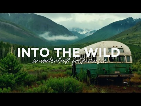 Into the Wild – Acoustic Folk Music for the Free Spirit & Wild Soul