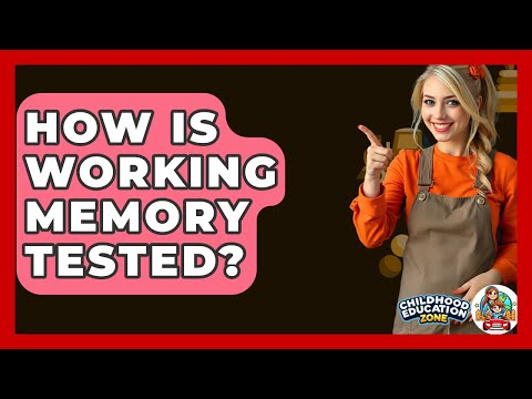 How Is Working Memory Tested? - Childhood Education Zone