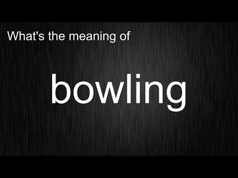 What's the meaning of "bowling", How to pronounce bowling?