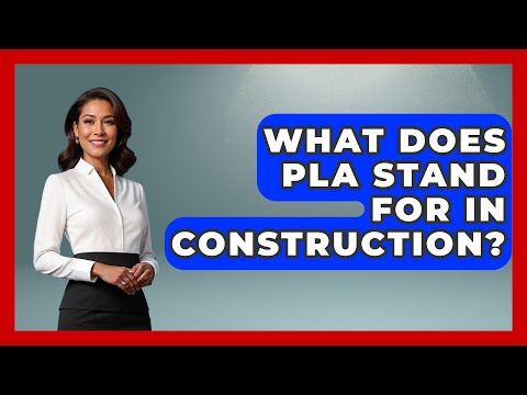 What Does PLA Stand For In Construction? - Civil Engineering Explained