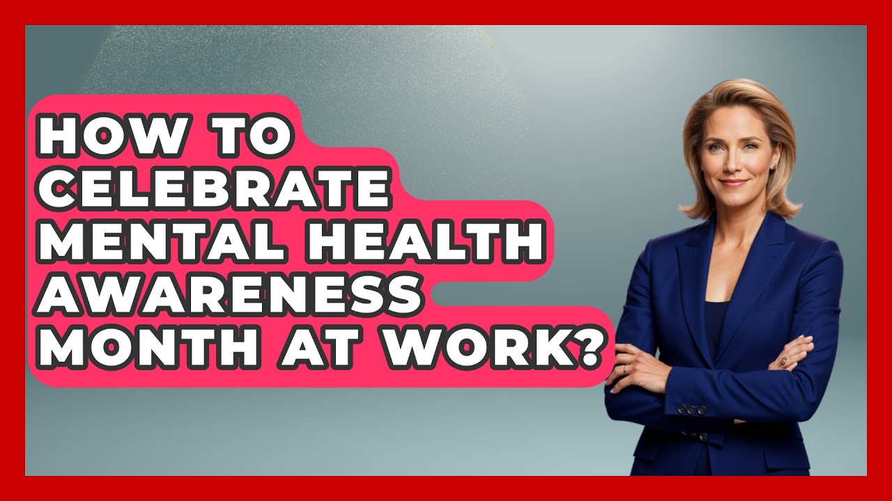 How To Celebrate Mental Health Awareness Month At Work? - Psychological Clarity