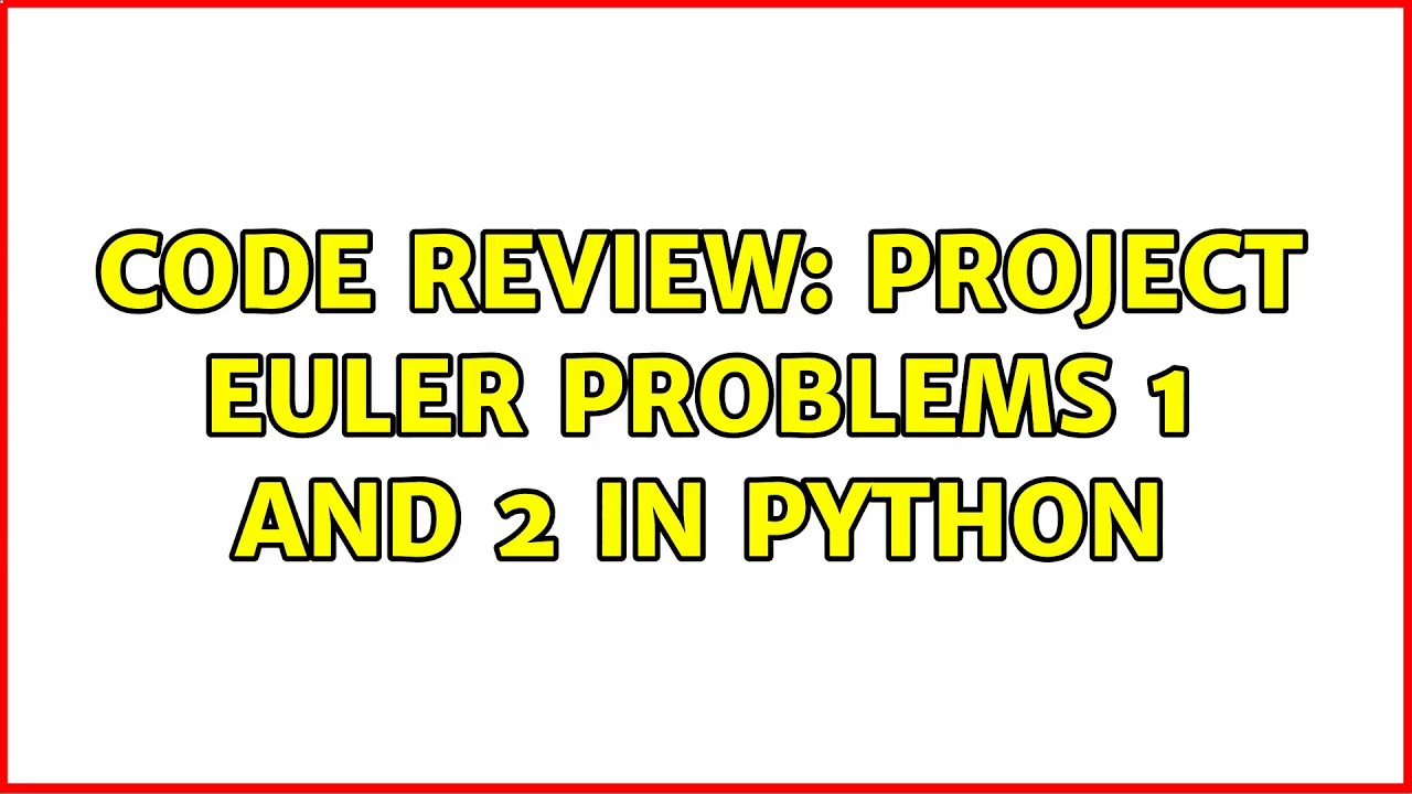 Code Review: Project Euler problems 1 and 2 in python (4 Solutions!!)
