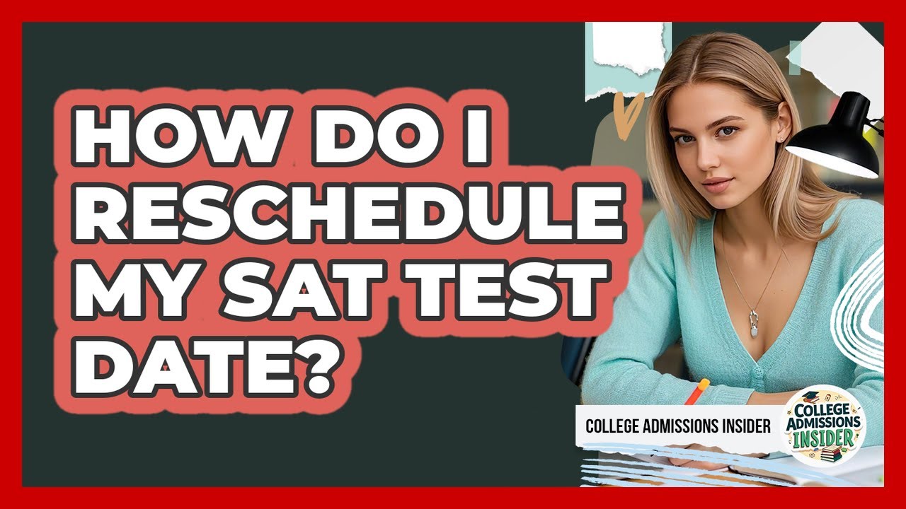 How Do I Reschedule My SAT Test Date? - College Admissions Insider