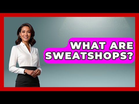 What Are Sweatshops? - International Policy Zone