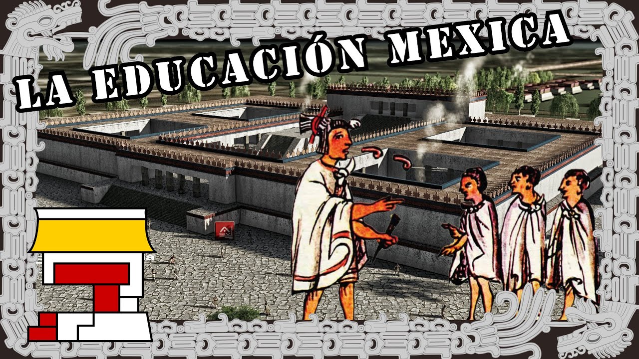 La Educación Azteca (Mexica)