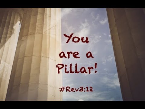 YOU ARE A PILLAR! (Revelation 3:12)