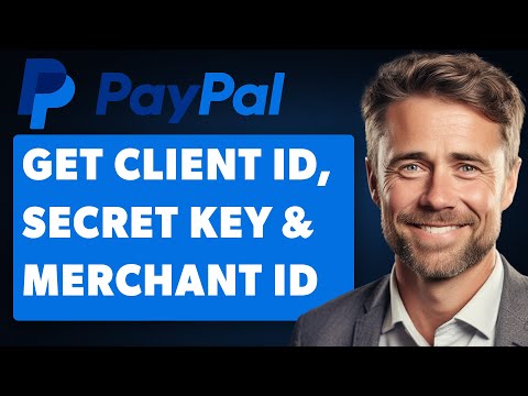 How to Get PayPal Client ID, Secret Key and Merchant ID (Full 2025 Guide)