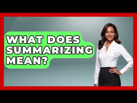 What Does Summarizing Mean? - High School Toolkit