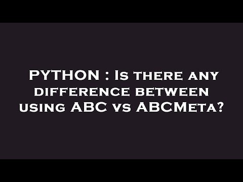 PYTHON : Is there any difference between using ABC vs ABCMeta?