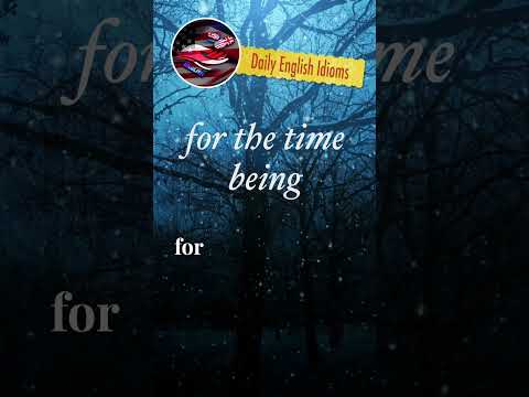 for the time being - Daily English Idioms