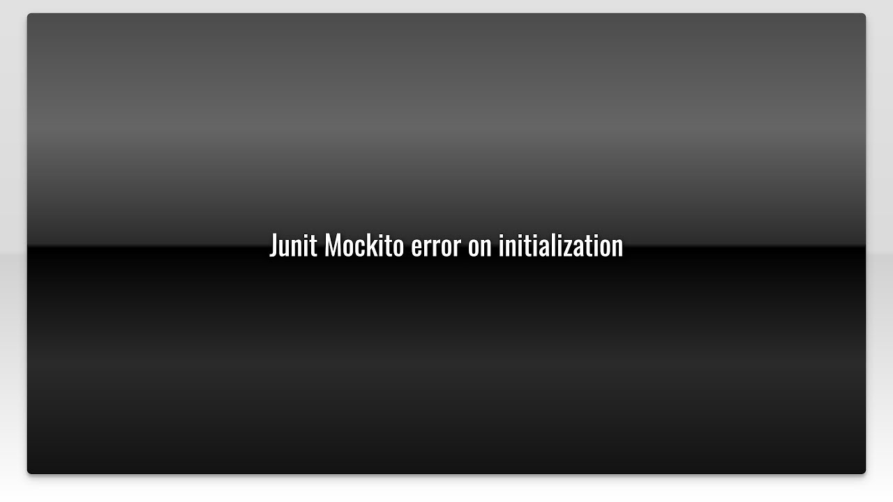 Junit Mockito error on initialization