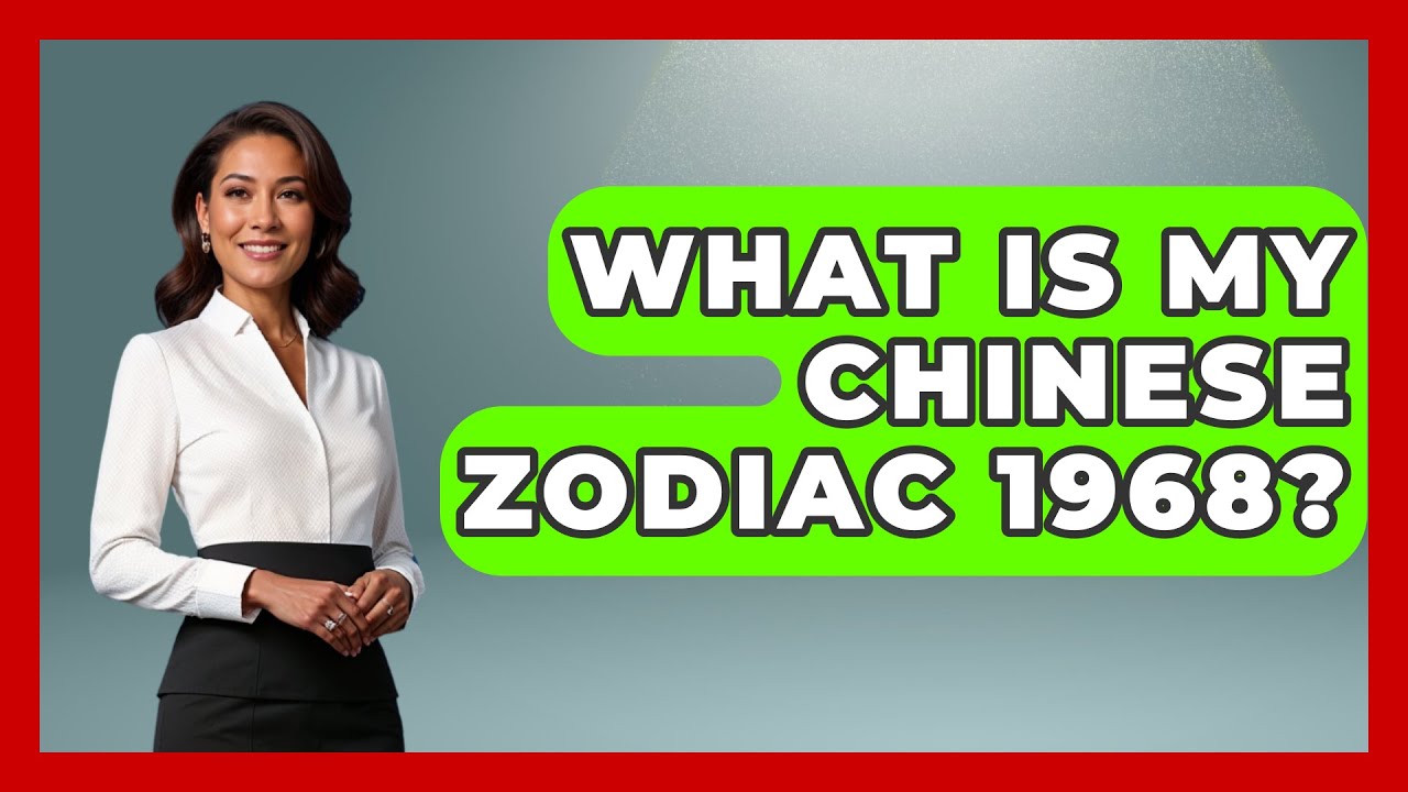 What Is My Chinese Zodiac 1968? - China Cultural Expedition