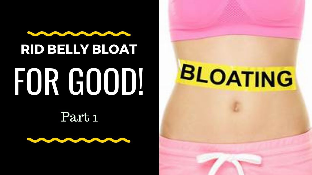 Rid Belly Bloat ( part 1)