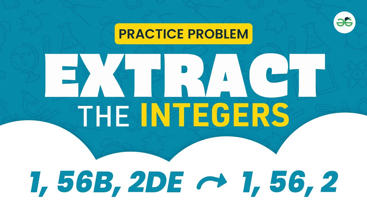 Extract The Integers | School Practice Problem | GeeksforGeeks School