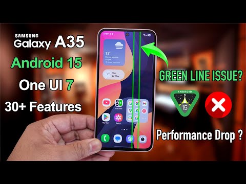 Galaxy A35 One UI 7 Update Android 15 - New Features, Green Line, Battery Drain, Performance ?