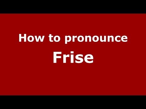 How to pronounce Frise (French/France) - PronounceNames.com