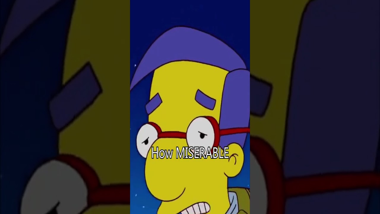 Can you relate to this quote from Milhouse?