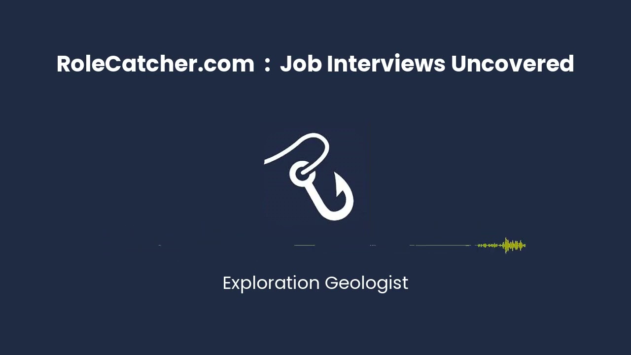 Exploration Geologist : Job Interviews Uncovered