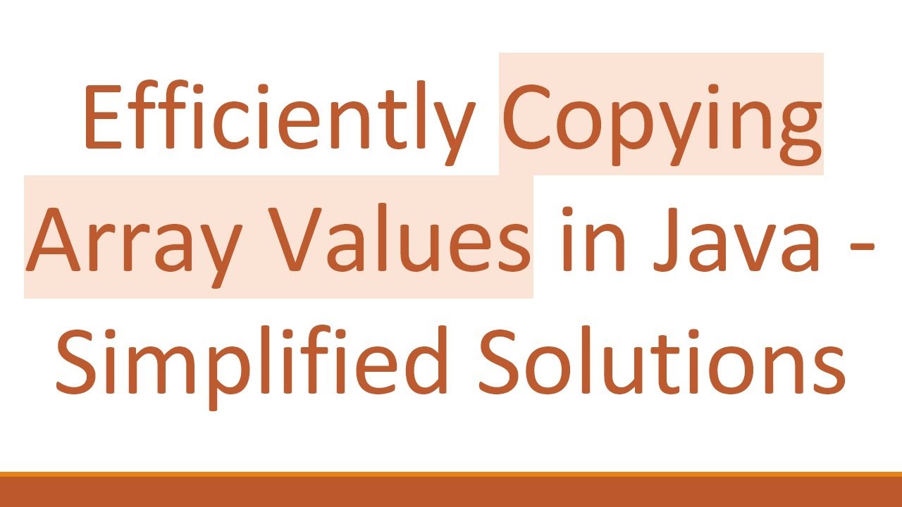 Efficiently Copying Array Values in Java - Simplified Solutions