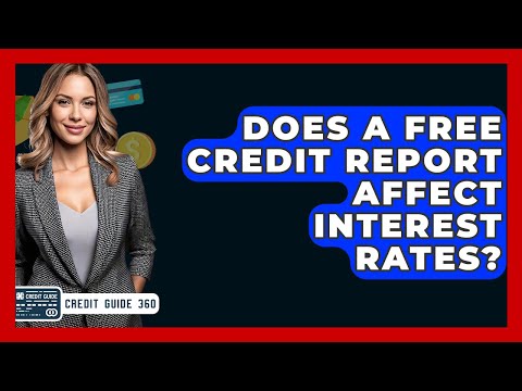 Does A Free Credit Report Affect Interest Rates? - CreditGuide360.com