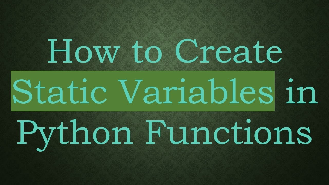 How to Create Static Variables in Python Functions