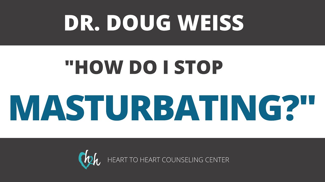 How To Stop Masturbating Today! (7 Practical Tips To Stop a Masturbation Habit) | Dr. Doug Weiss
