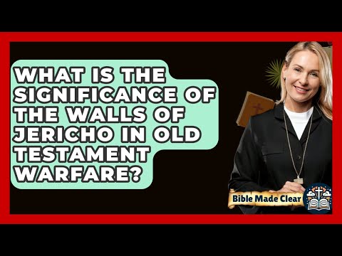 What Is The Significance Of The Walls Of Jericho In Old Testament Warfare? - BibleMadeClear.com