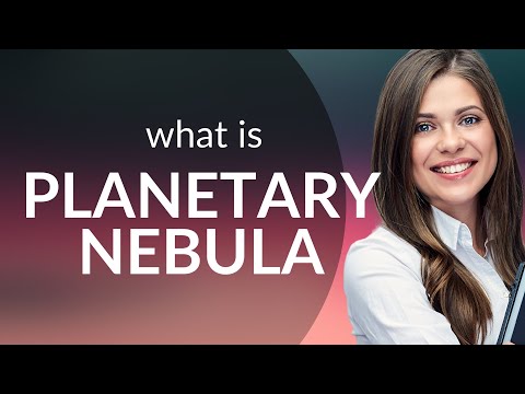 Understanding Planetary Nebulae: A Journey Through Space