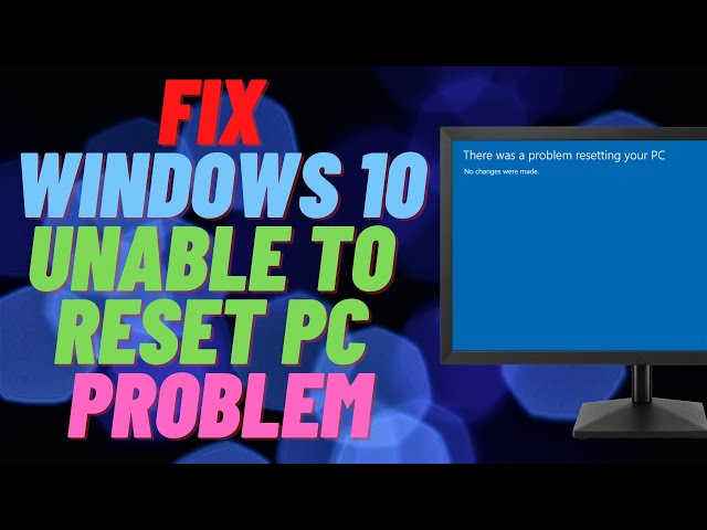 Reset Windows: How to reset a Windows PC and clean all files