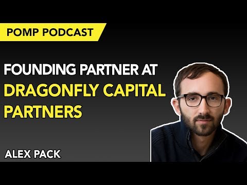 Pomp Podcast #237: Alex Pack, Founding Partner at Dragonfly Capital Partners