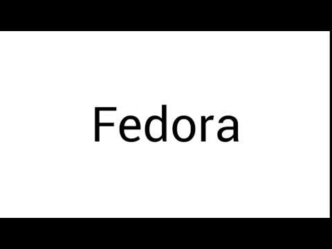 Proper Pronunciation: Fedora