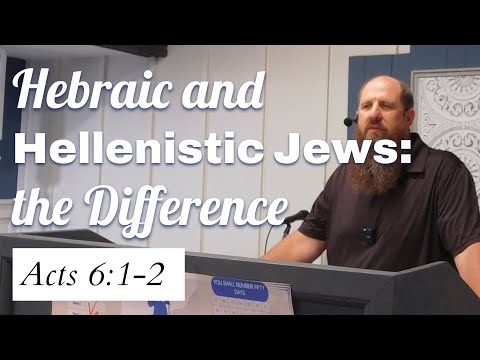 Acts 6:1-2 “Hebraic and Hellenistic Jews: the Difference”