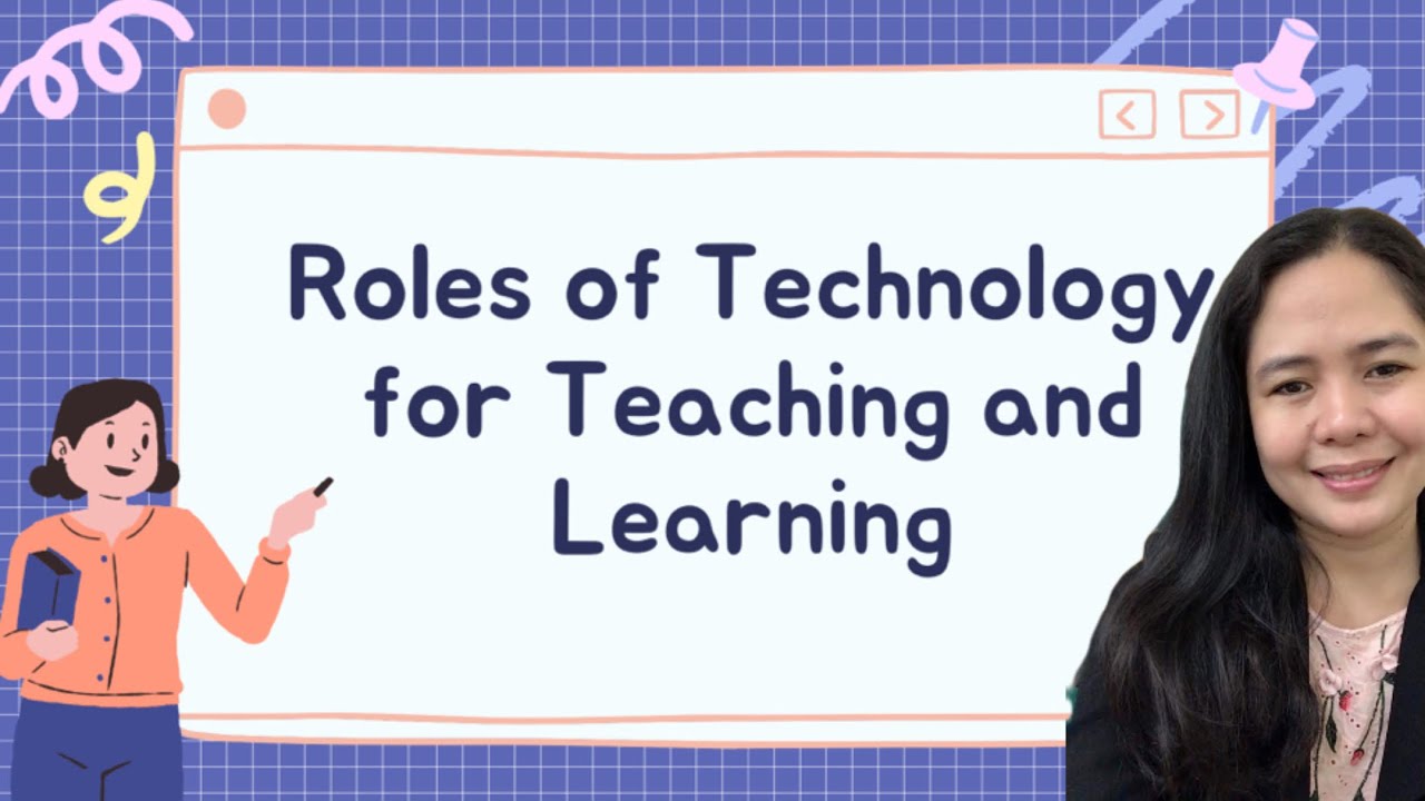 Roles of Technology for Teaching and Learning