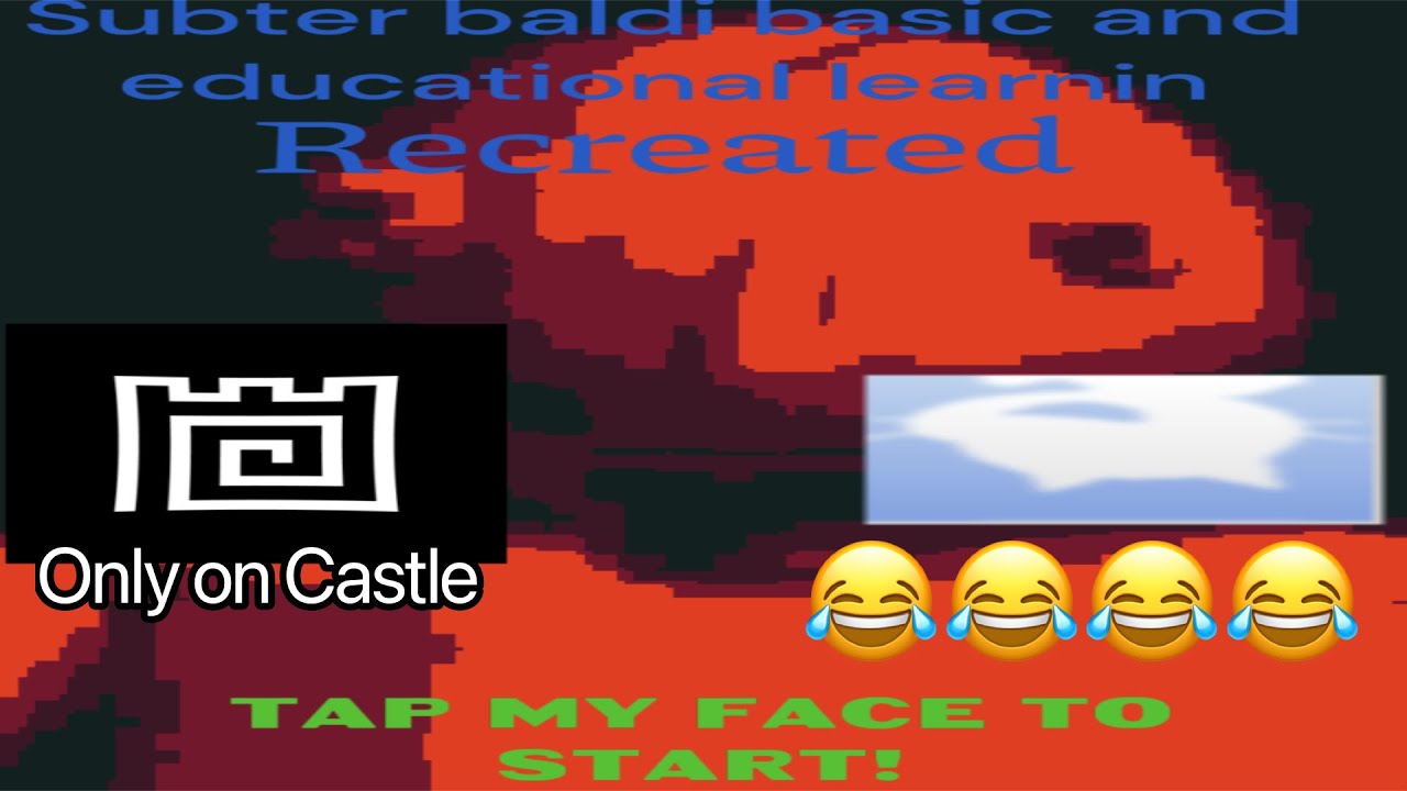 Subter Baldi but it’s poorly remade on Castle
