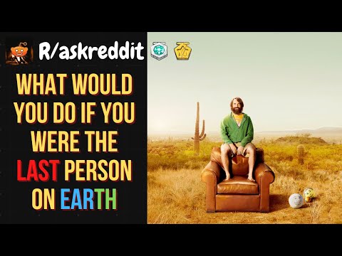 BEING THE LAST PERSON ON EARTH!! - Askreddit Reddit Stories