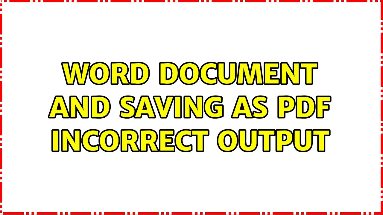 Word document and saving as PDF incorrect output (2 Solutions!!)