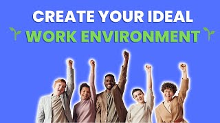 How can I create my ideal work environment? - Workplace Tips - PeopleTeam