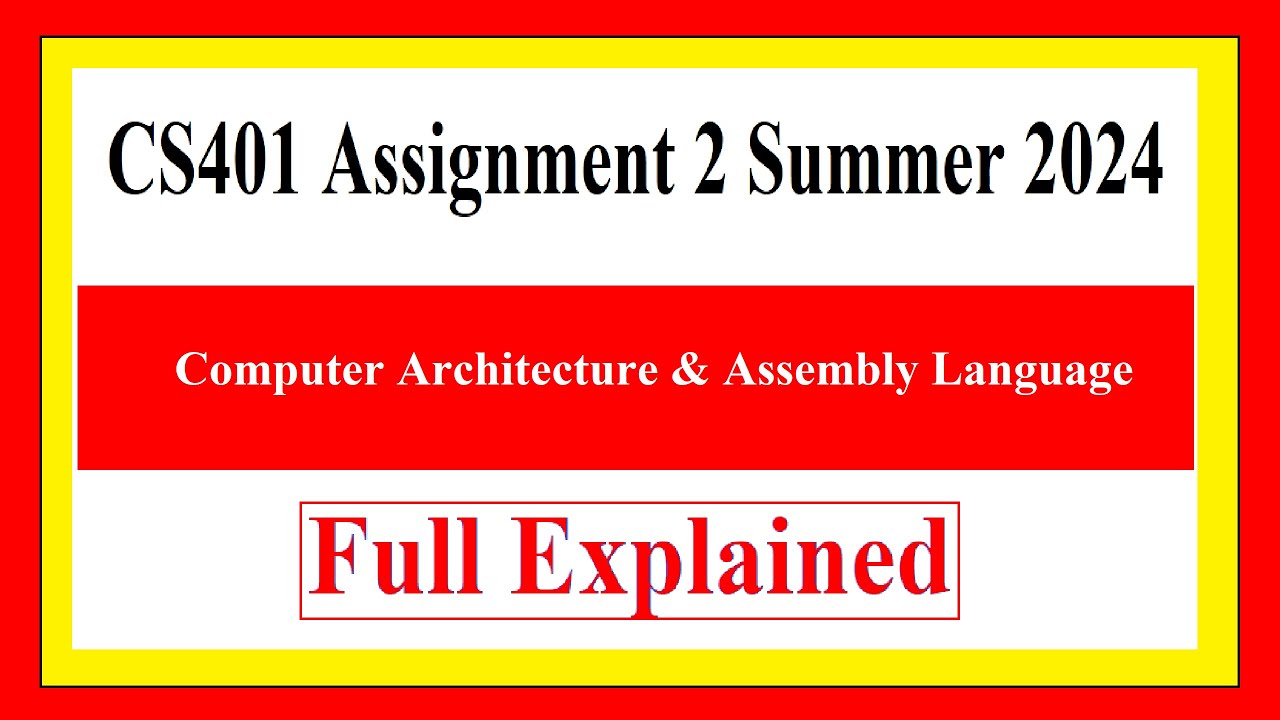 CS401 Assignment 2 Summer 2024 - Computer Architecture & Assembly Language - Complete Solution Guide