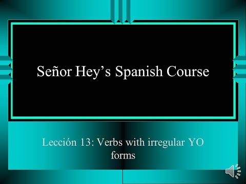 Señor Hey's Spanish Course - Lección 13: Verbs with Irregular YO Forms