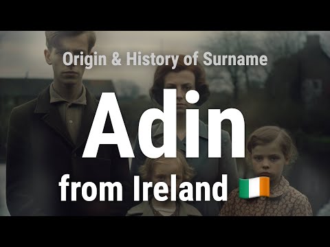 Adin from Ireland 🇮🇪 - Meaning, Origin, History & Migration Routes of Surname