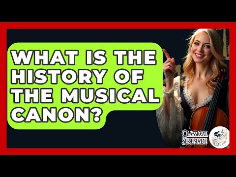 What Is The History Of The Musical Canon? - Classical Serenade
