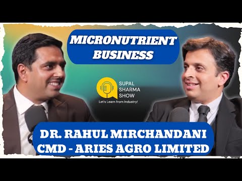 Dr. Rahul Mirchandani - MD - Aries Agro Limited |Micronutrient Business | Supal Sharma Show