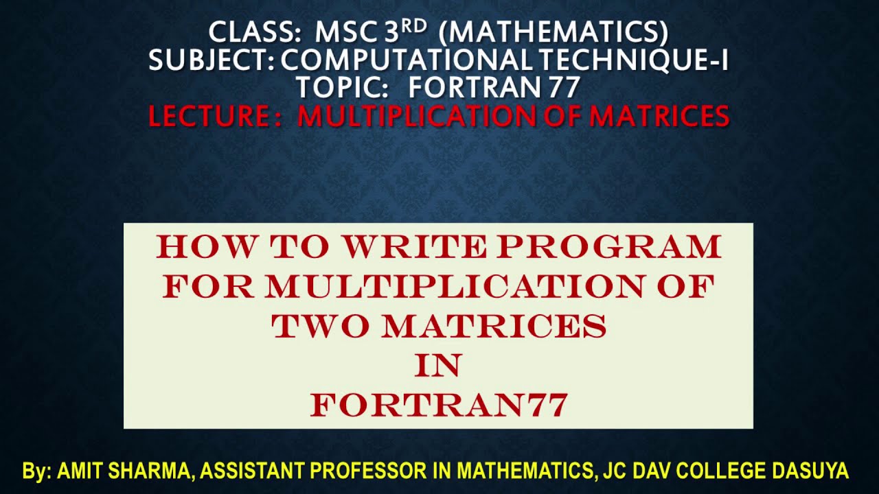 011: FORTRAN PROGRAM FOR MATRIX MULTIPLICATION