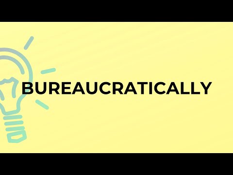 What is the meaning of the word BUREAUCRATICALLY?