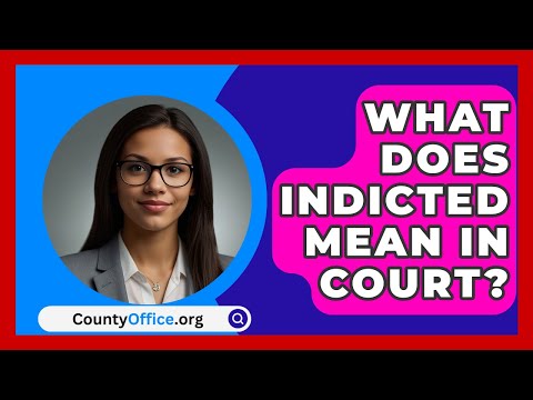 What Does Indicted Mean In Court? - CountyOffice.org