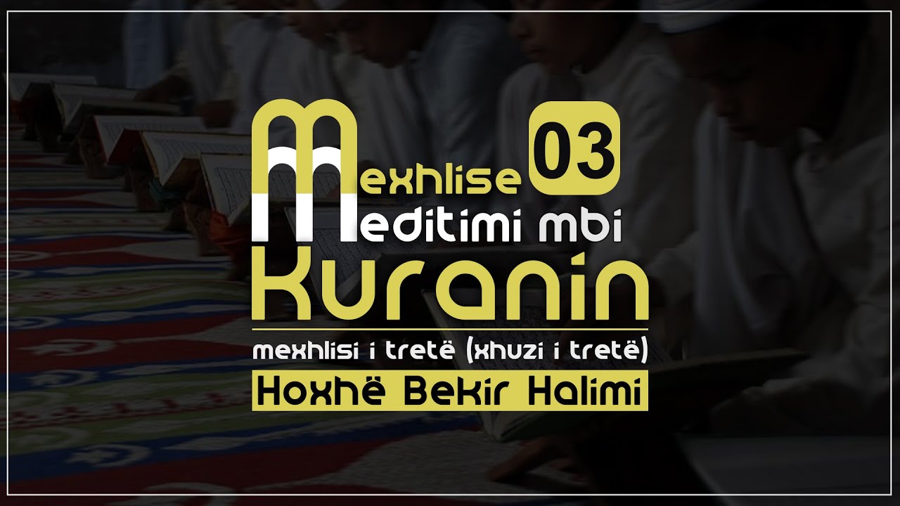 Mexhlise meditimi mbi Kuranin (xhuzi i tretë) – Hoxhë Bekir Halimi ...