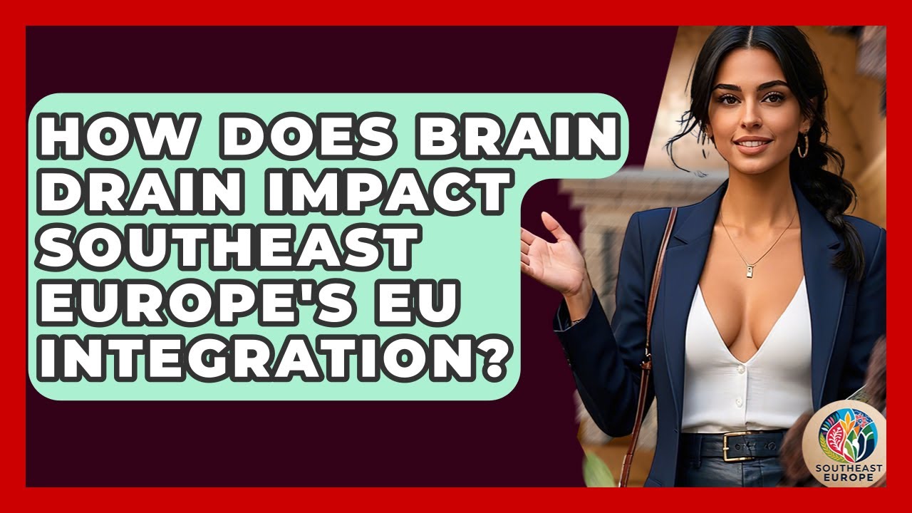How Does Brain Drain Impact Southeast Europe's EU Integration? - TalkingSoutheastEurope