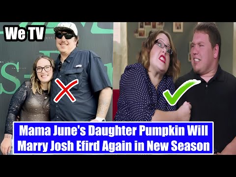 Mama June's Daughter Pumpkin Will Marry Josh Efird Again in New Season