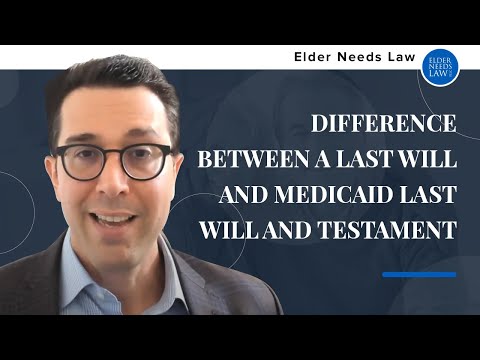Difference Between a Last Will and Medicaid Last Will and Testament